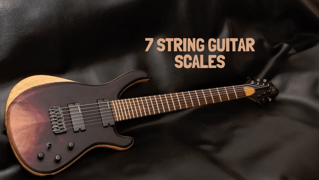 One Extra String, More Fun: Learning 7 String Guitar Scales ...